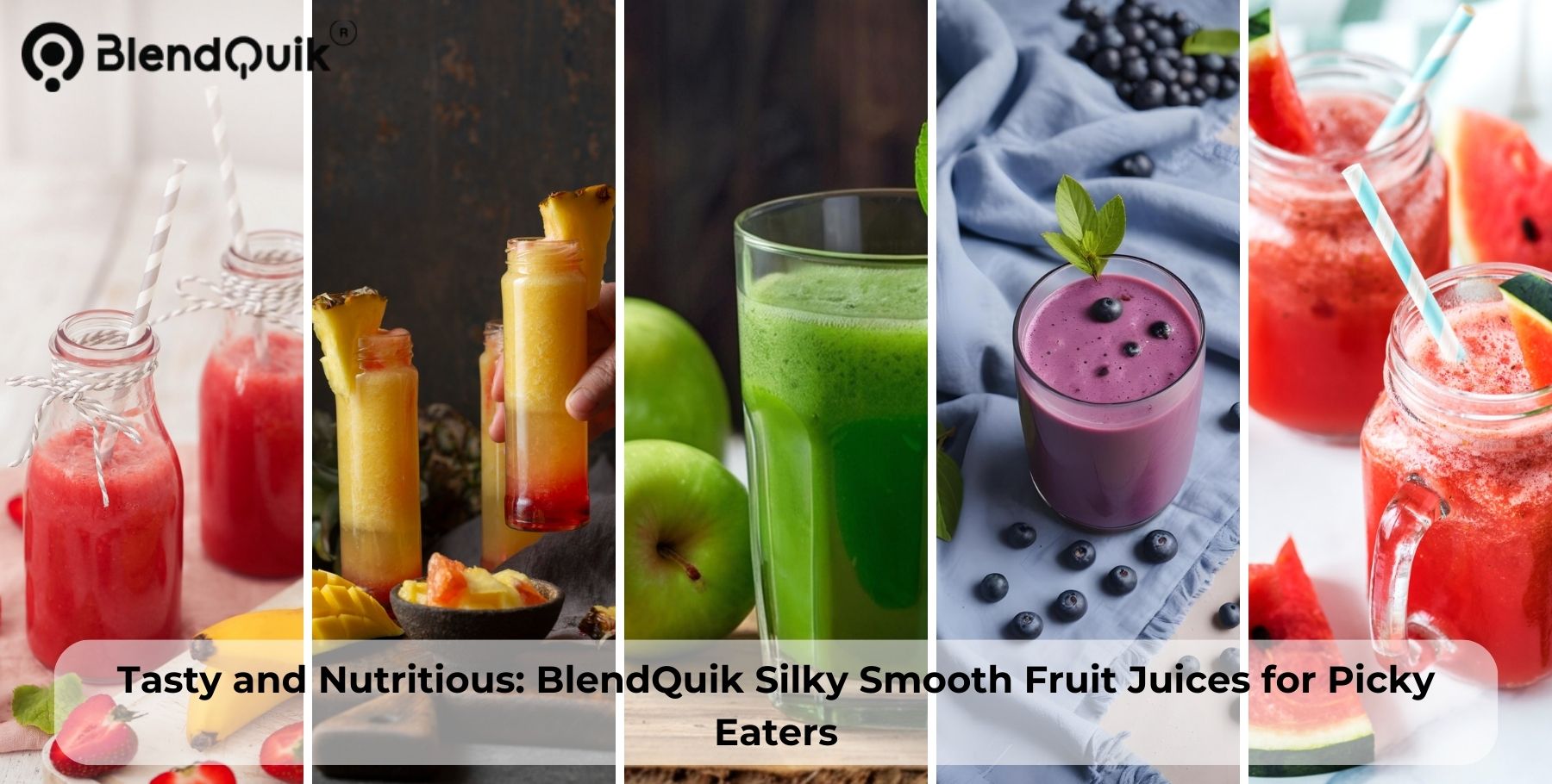 Tasty and Nutritious: BlendQuik Silky Smooth Fruit Juices for Picky Ea